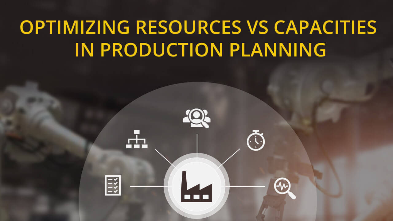 Optimizing Resources vs. Capacities in Production Planning | ValQ